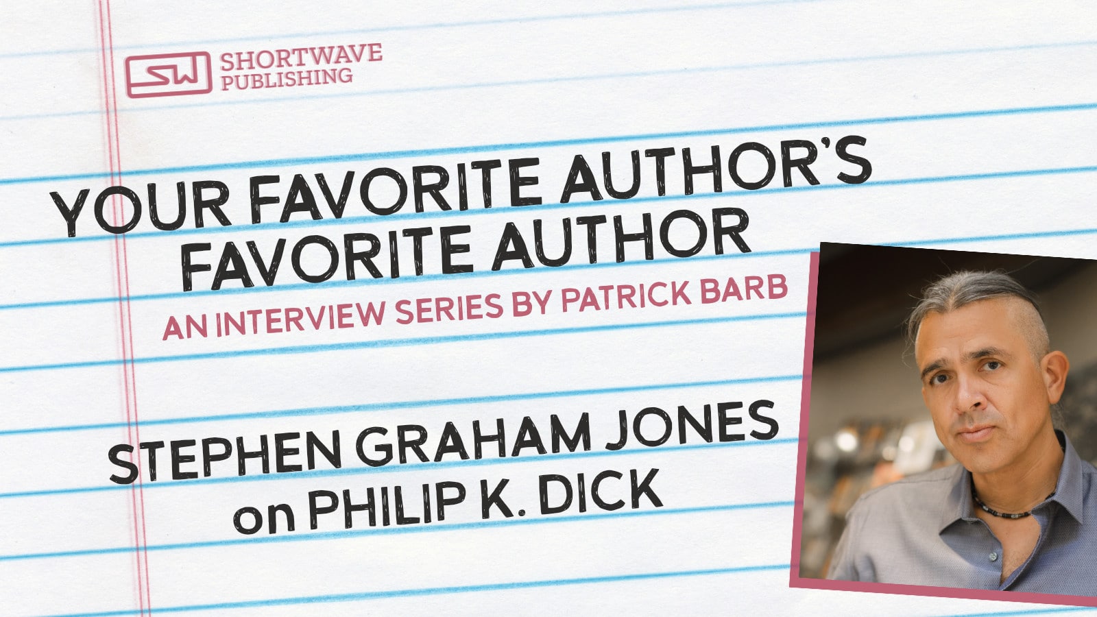 Your Favorite Author's Favorite Author: Stephen Graham Jones on Philip K. Dick - Shortwave ...